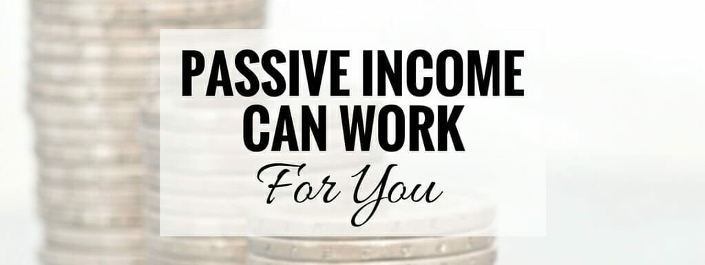 Passive Income: It Can Work For You! Our 8+ Year Passive Income Experiment