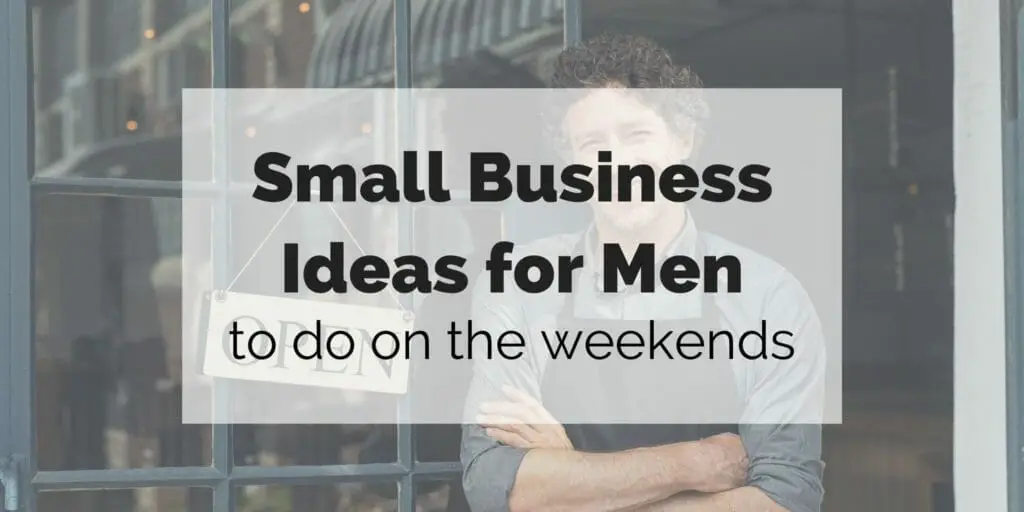 Small Business Ideas for Men to Do on the Weekends