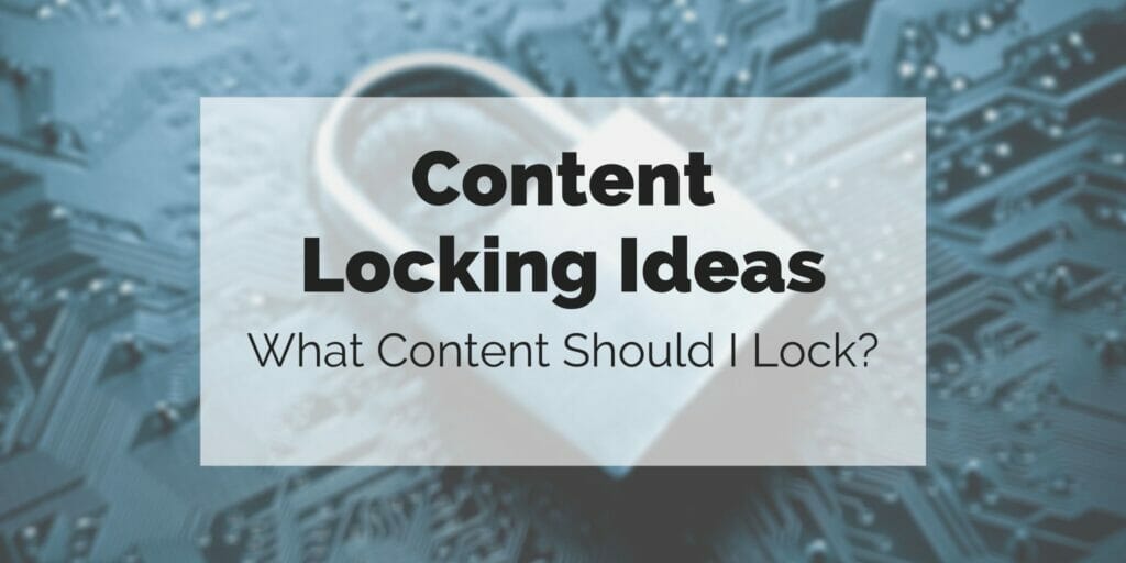 11+ Content Locking Ideas: What Kinds Of Content Should I Lock?